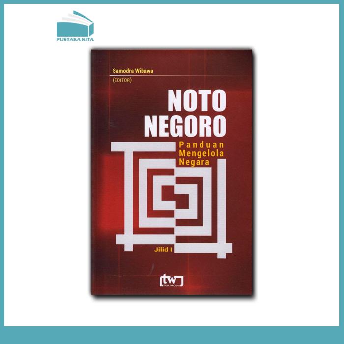 Noto Negoro Panduan Mengelola Negara Jilid I | Pustaka Kita