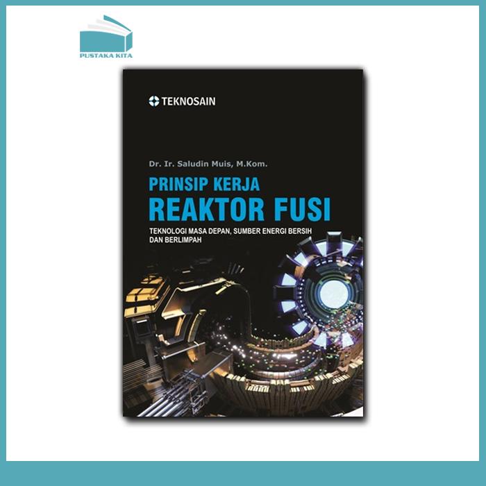 Prinsip Kerja Reaktor Fusi; Teknologi Masa Depan, Sumber Energi Bersih ...