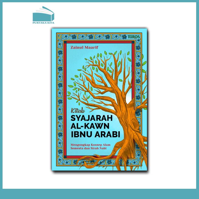 Kitab Syajarah Al-Kawn Ibnu Arabi Mengungkap Konsep Alam Semesta dan ...