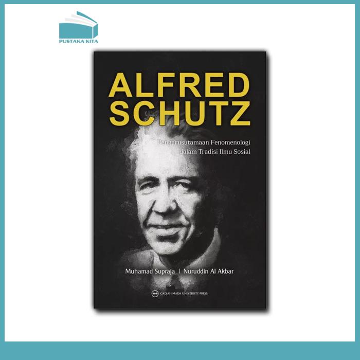 Alfred Schutz: Pengarusutamaan Fenomenologi dalam Tradisi Ilmu Sosial ...