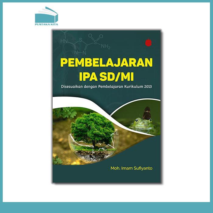 Pembelajaran IPA SD/MI Disesuaikan dengan Kurikulum 2013 | Pustaka Kita
