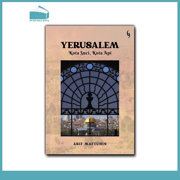 Yerusalem: Kota Suci, Kota Api | Pustaka Kita
