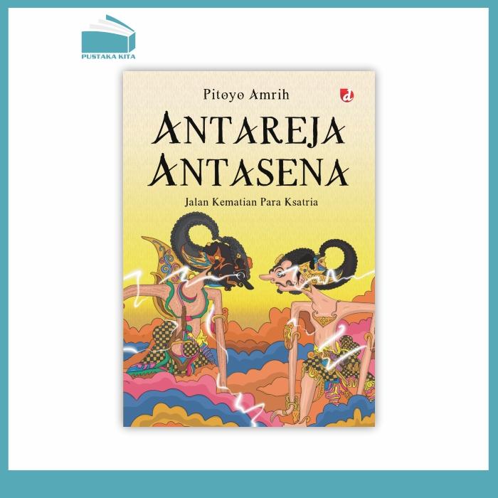 Antareja Antasena: Jalan Kematian Para Ksatria | Pustaka Kita