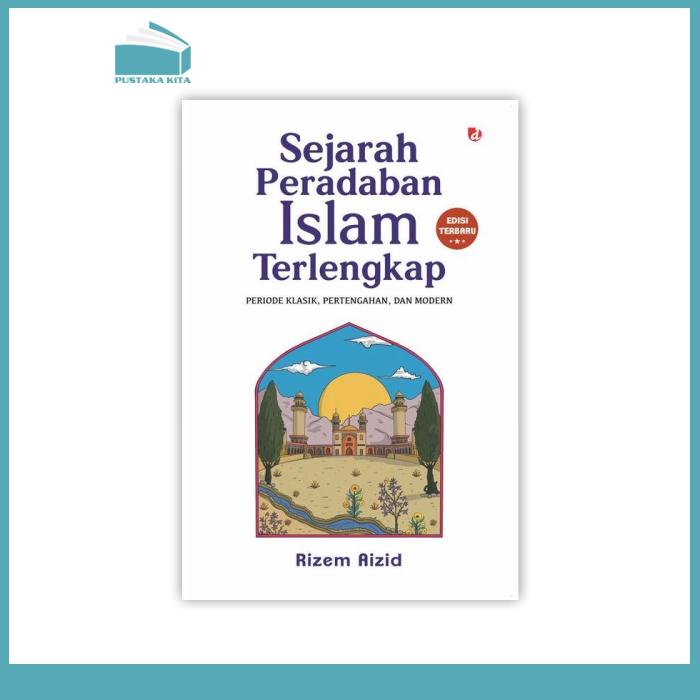 Sejarah Peradaban Islam Terlengkap; Periode Klasik, Pertengahan, dan ...
